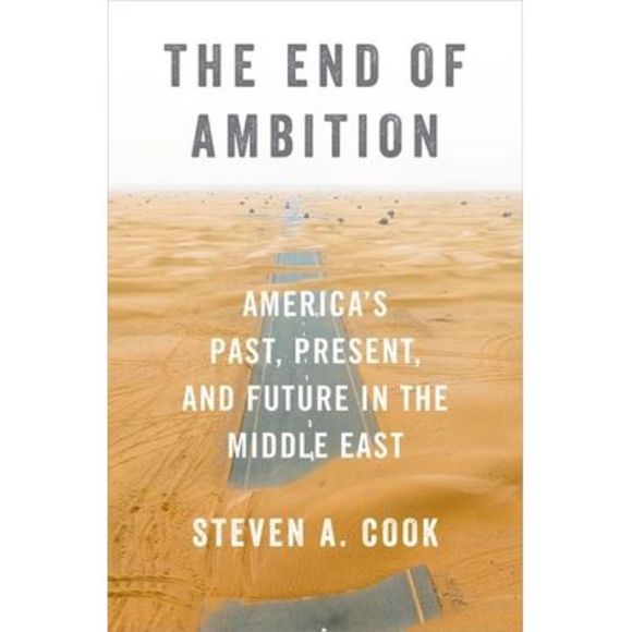 Steven A. Cook | Other | The End Of Ambition Americas Past Present And ...